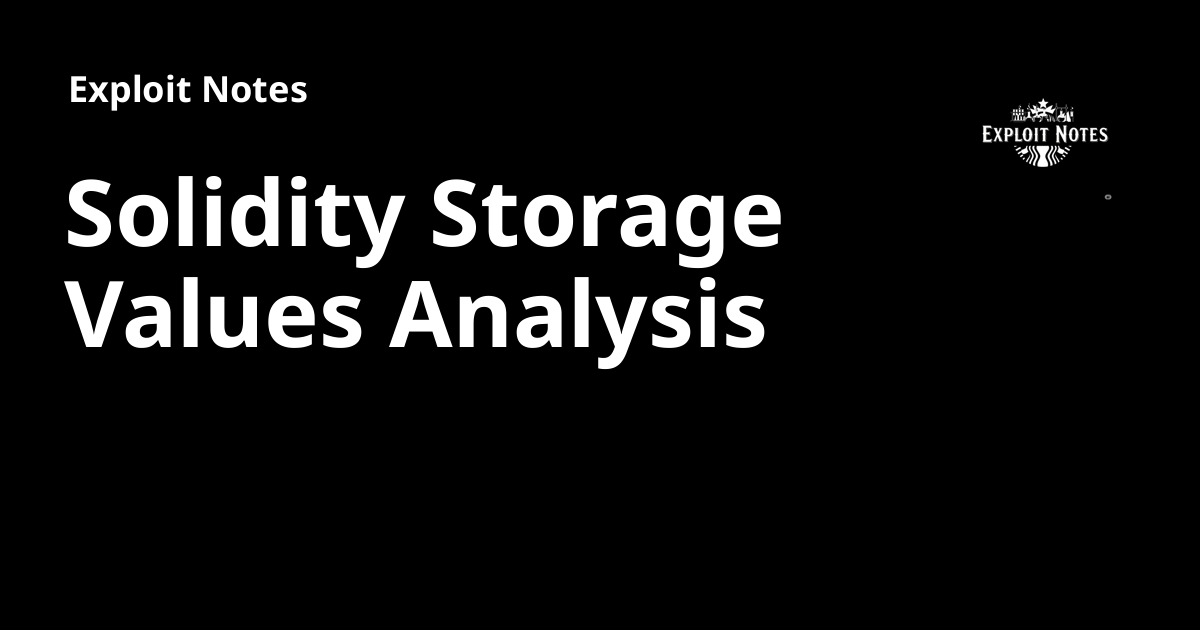 Solidity Storage Values Analysis Exploit Notes