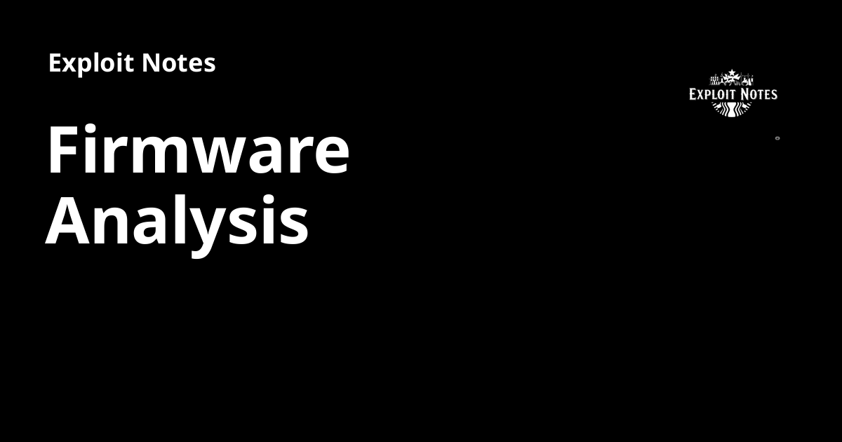Firmware Analysis Exploit Notes