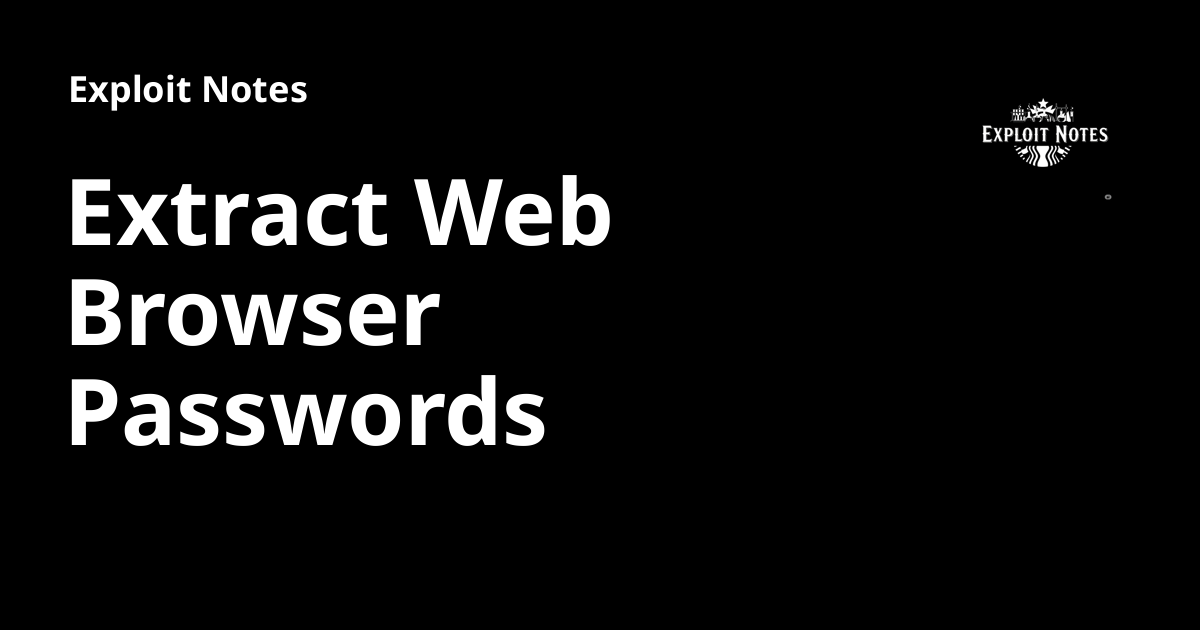 Extract Web Browser Passwords Exploit Notes
