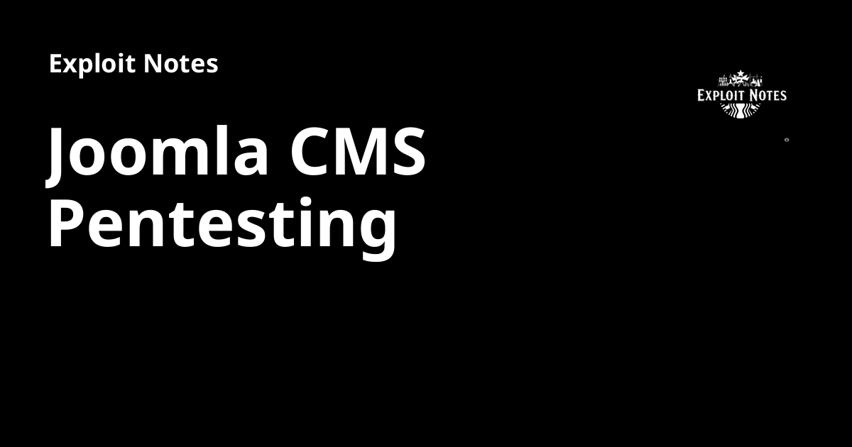 Joomla Cms Pentesting Exploit Notes