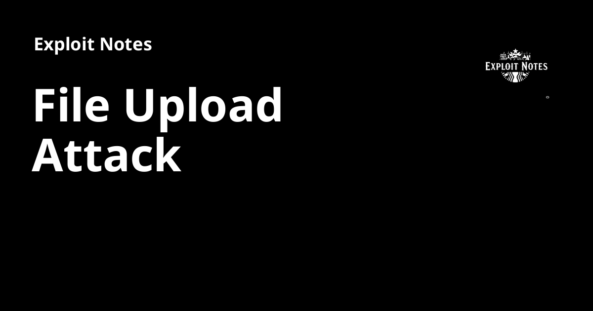File Upload Attack - Exploit Notes