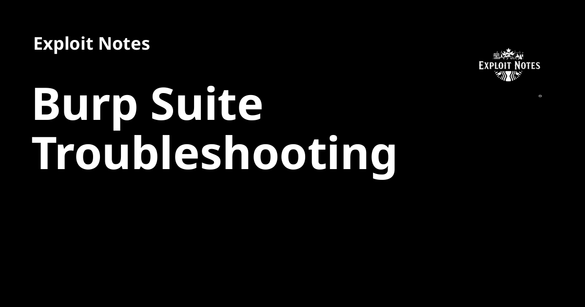 Burp Suite Troubleshooting - Exploit Notes