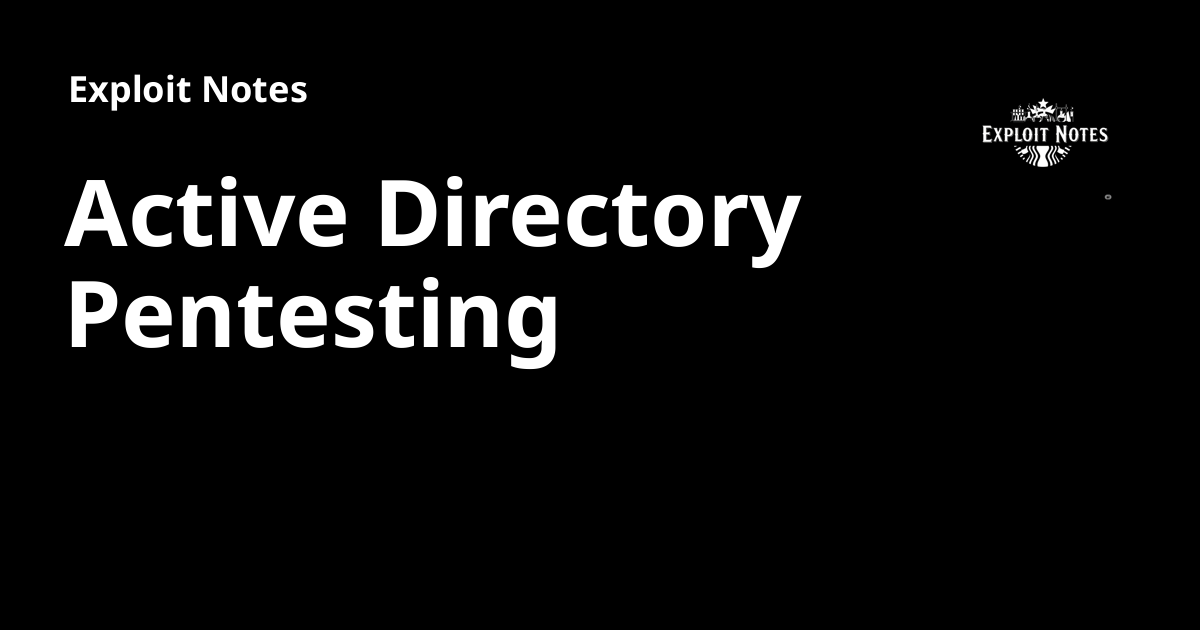 Active Directory Pentesting Exploit Notes
