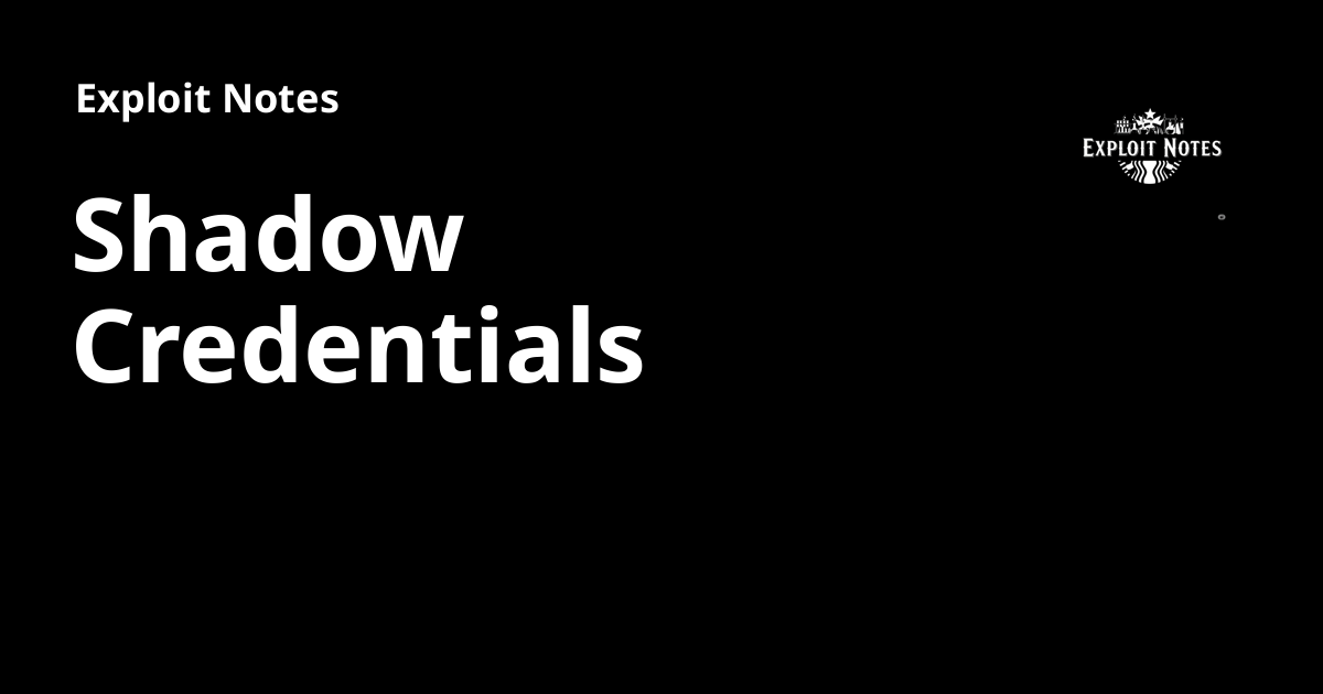 Shadow Credentials - Exploit Notes